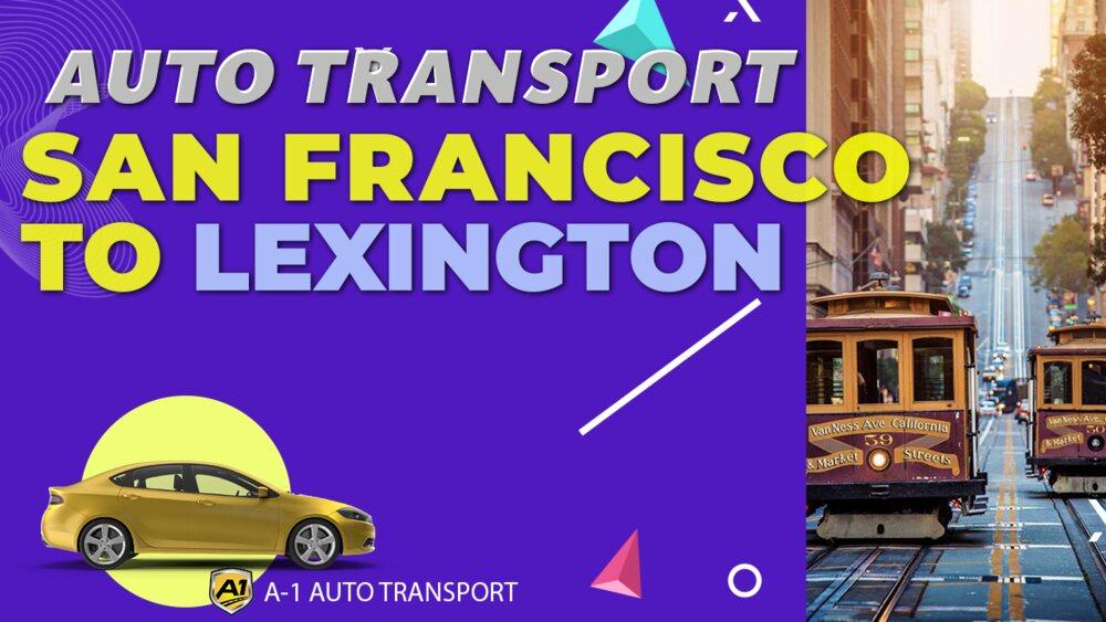 San Francisco to Lexington Car Shipping | A1 Auto Transport